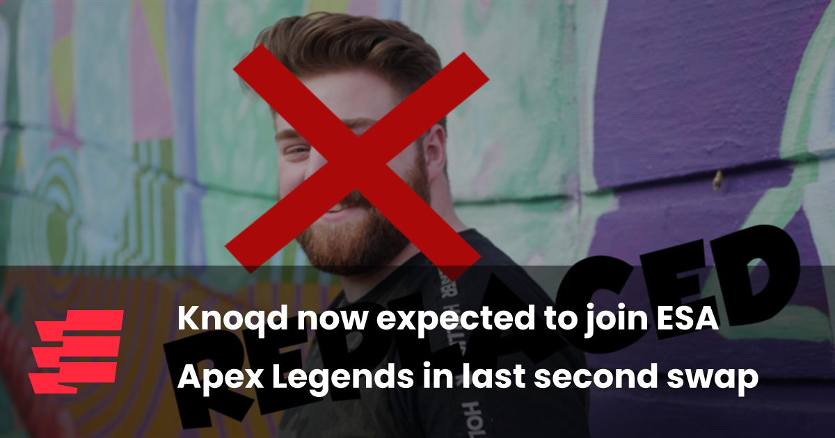 Knoqd now expected to join ESA Apex Legends in last second swap ...