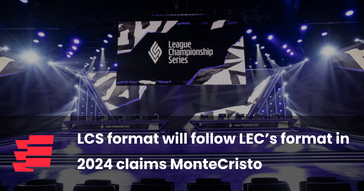 LCS format will follow LEC’s format in 2024 claims MonteCristo | esports.gg