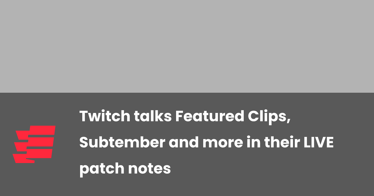 Twitch talks Featured Clips, Subtember and more in their LIVE patch ...