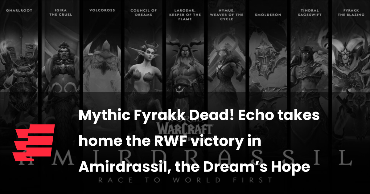 Mythic Fyrakk Dead! Echo takes home the RWF victory in Amirdrassil, the ...