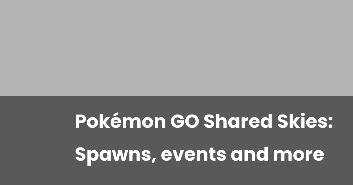 Pokémon GO Shared Skies: Spawns, events and more | esports.gg