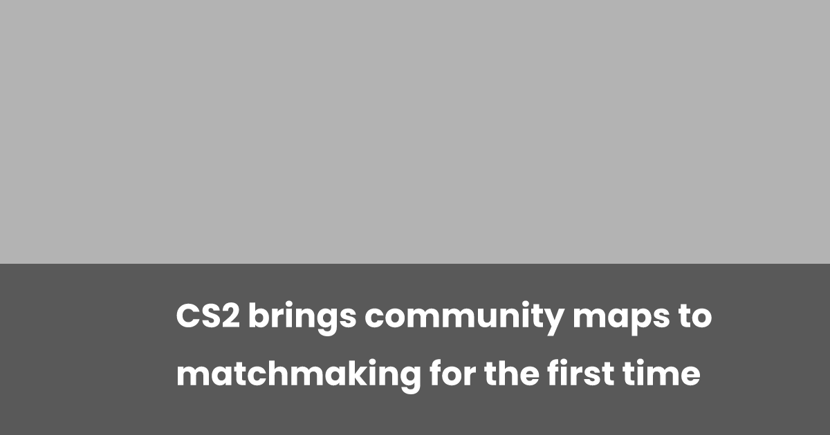 CS2 brings community maps to matchmaking for the first time | esports.gg