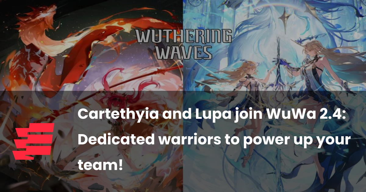 Cartethyia and Lupa join WuWa 2.4: Dedicated warriors to power up your ...